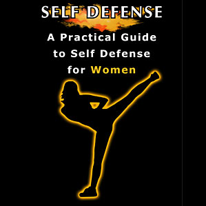 Self Defense for Women - Discover an Easy Practical Guide